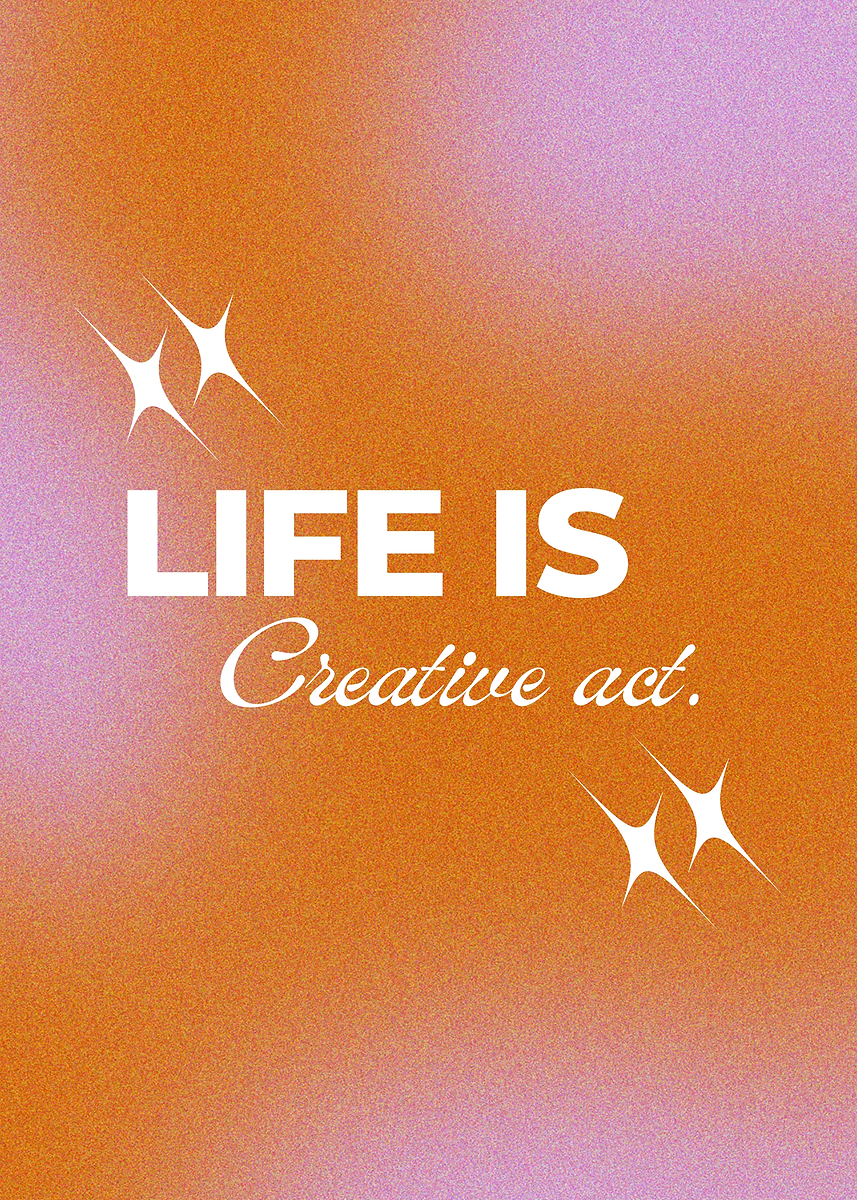 'Life is Creative Act Poster' Poster, picture, metal print, paint by ...