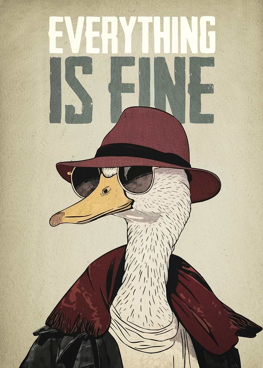 'Everything is Fine Duck ' Poster, picture, metal print, paint by Leroy ...