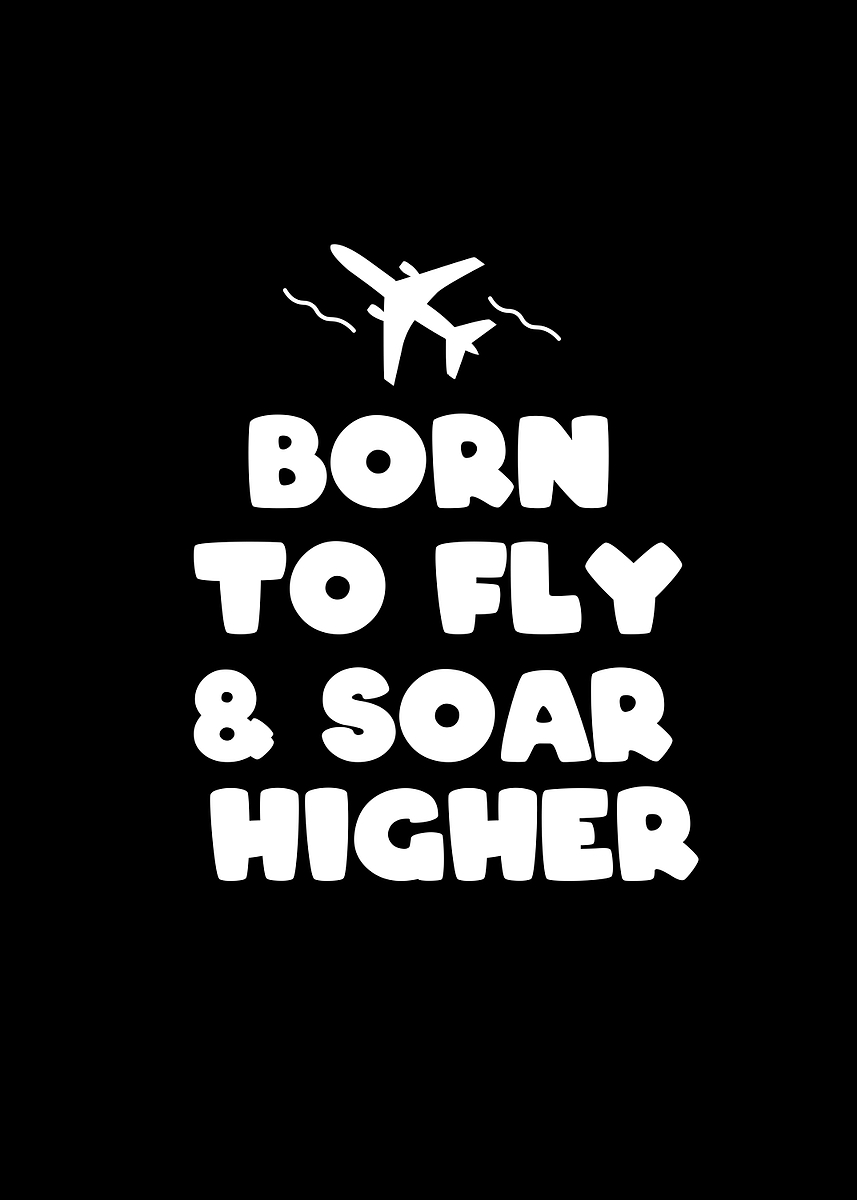 'Born to Fly and Soar Higher' Poster, picture, metal print, paint by ...