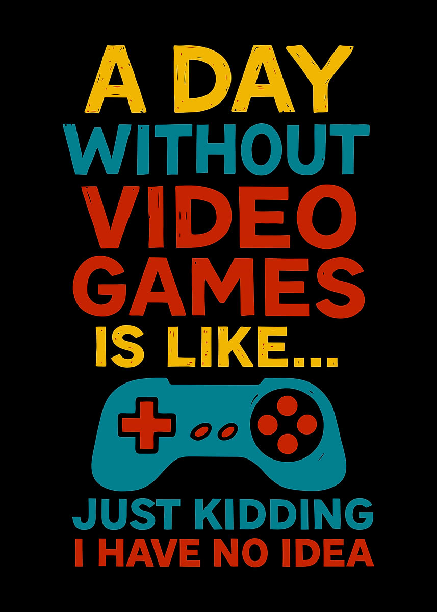 'Funny Gaming Quote Poster – A Day Without Video Games Gamer Wall Art ...