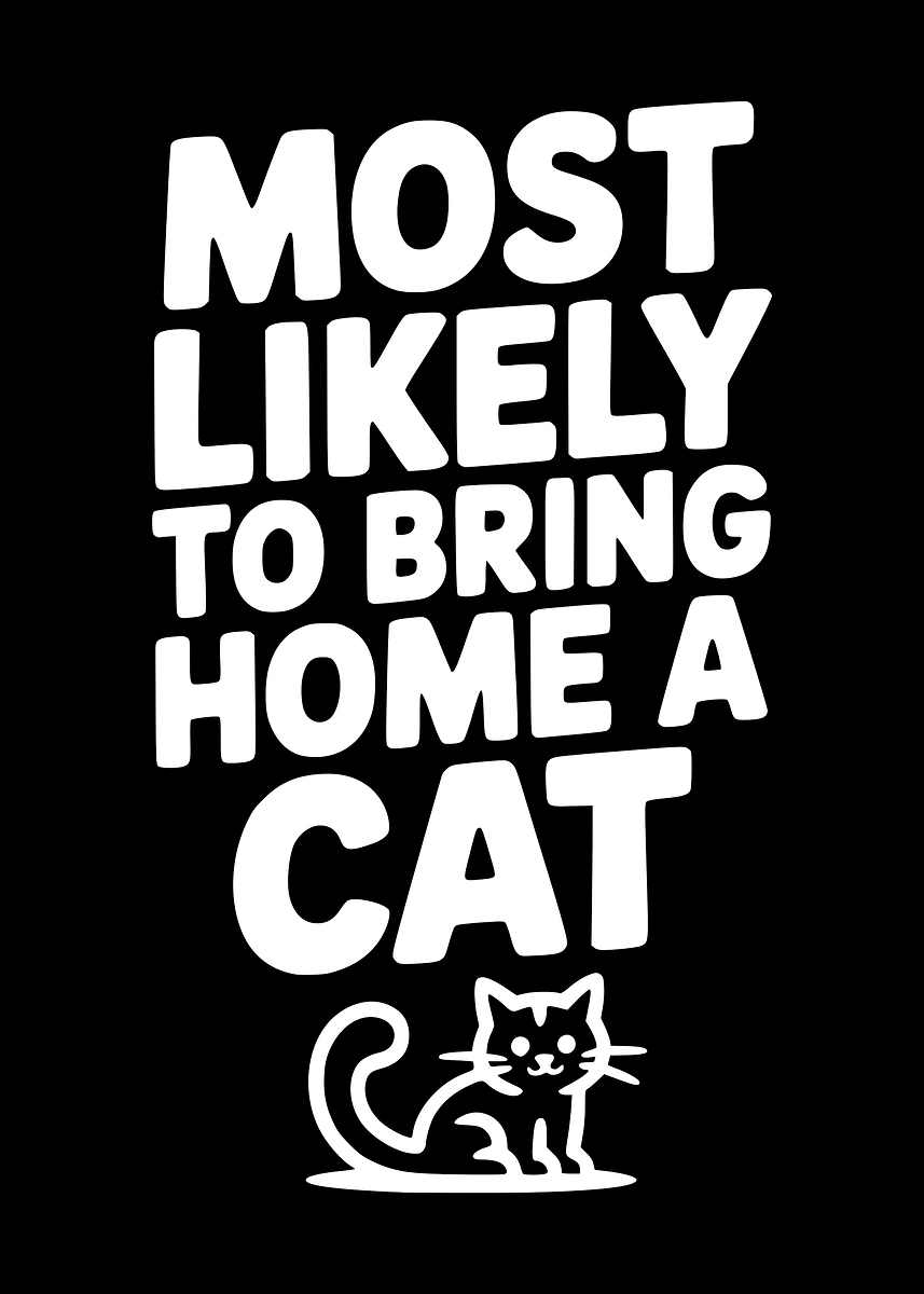 'Most Likely to Bring Home Cat' Poster, picture, metal print, paint by ...
