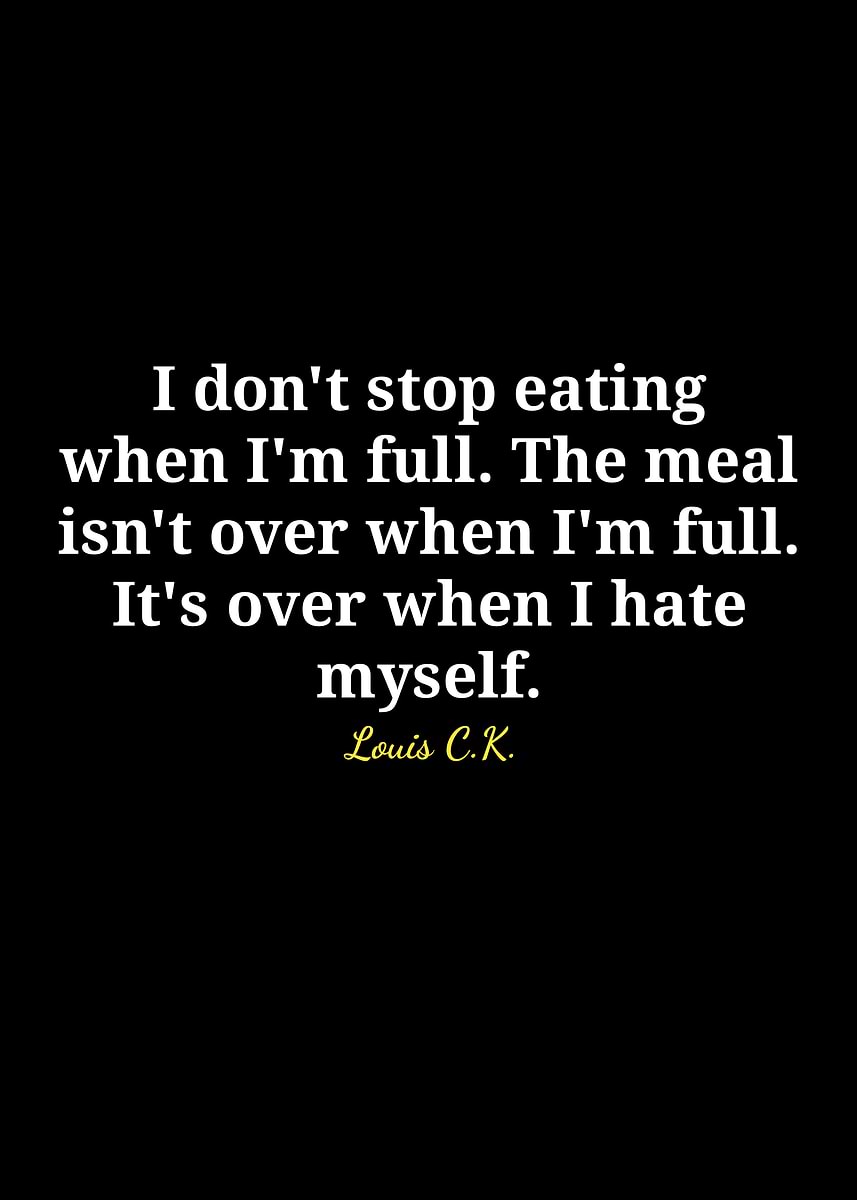 'Louis C.K. Quote on Eating' Poster, picture, metal print, paint by ...