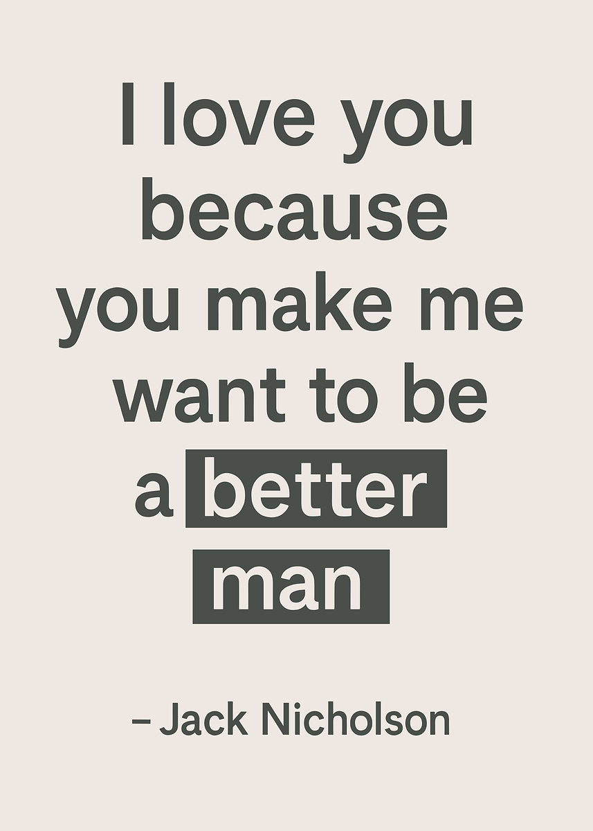 'I Love You Better Man Quote' Poster, picture, metal print, paint by My ...