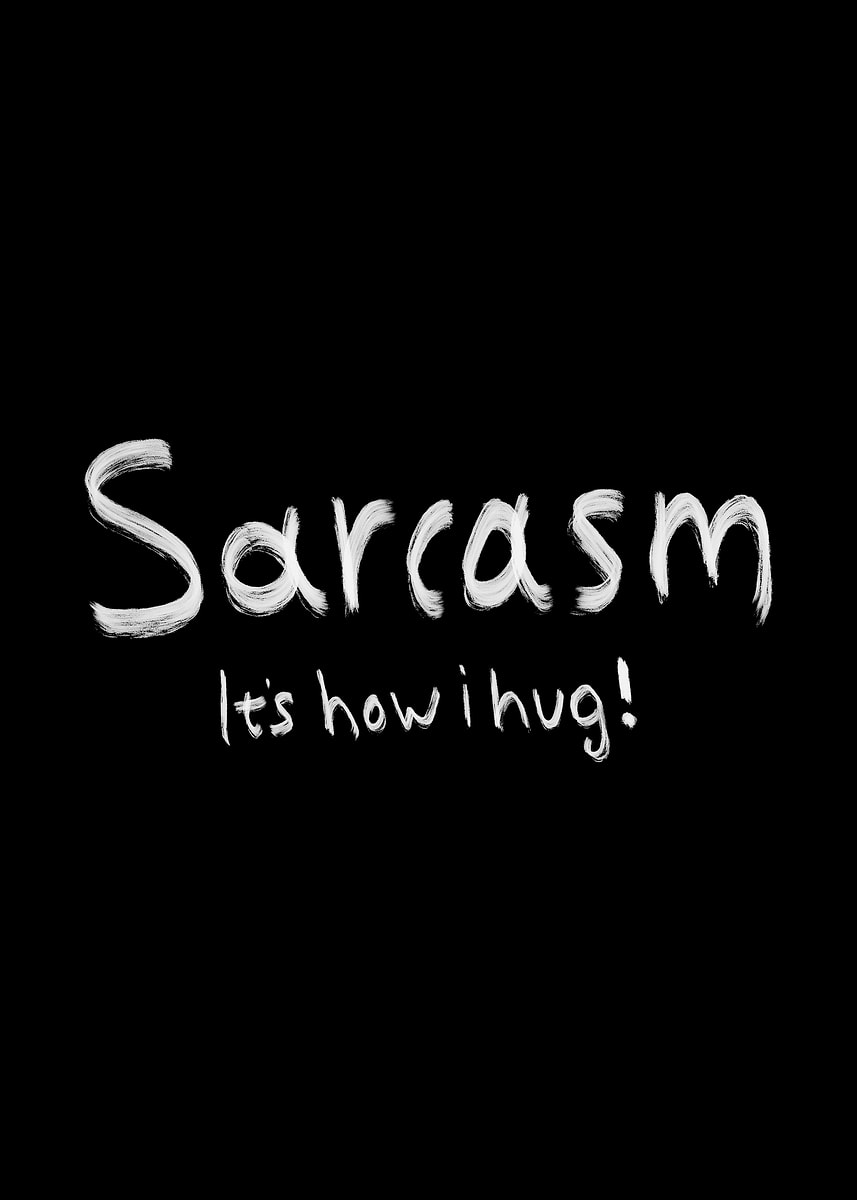 'Sarcasm It's how i hug' Poster, picture, metal print, paint by ...