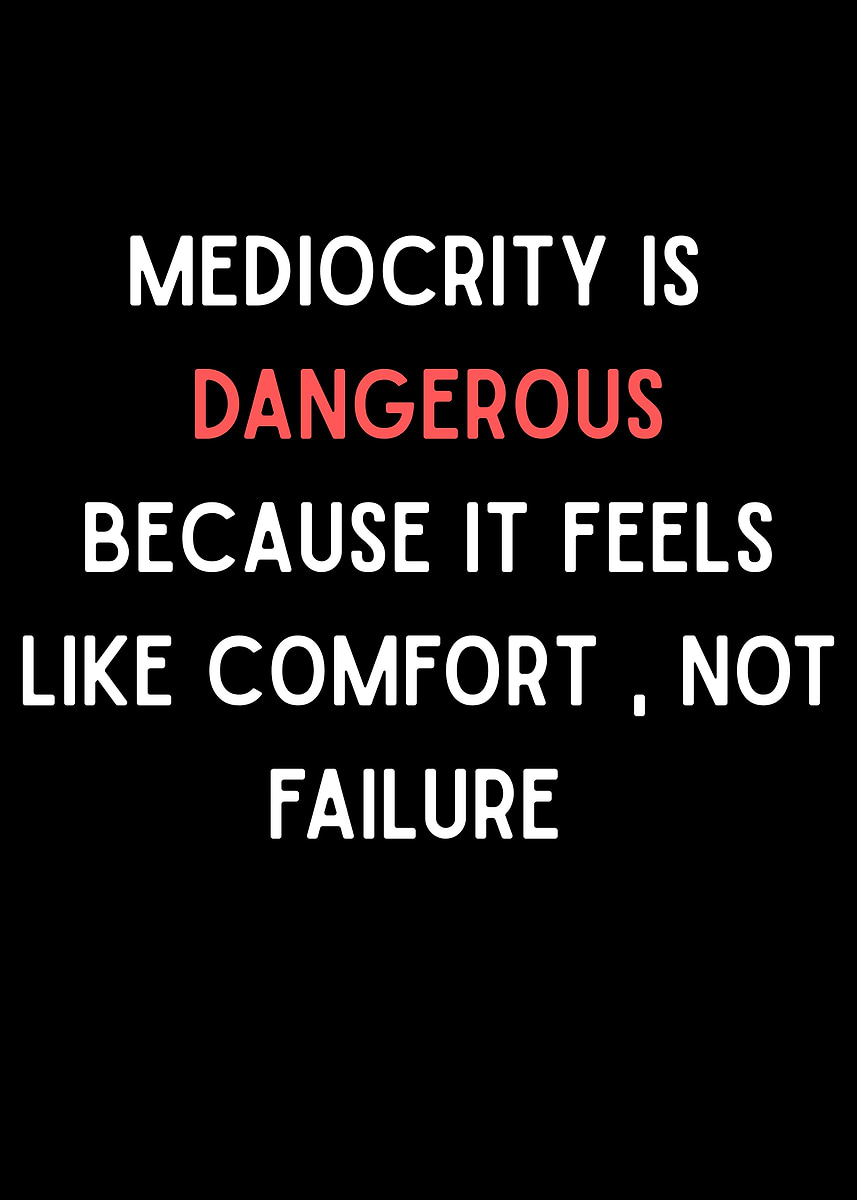 'Mediocrity is Dangerous Text Art' Poster, picture, metal print, paint ...