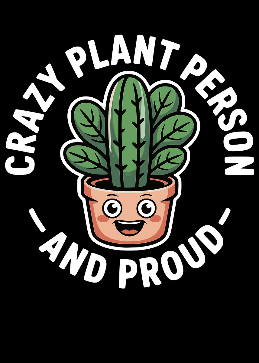 'Crazy Plant Person and Proud Cactus' Poster, picture, metal print ...