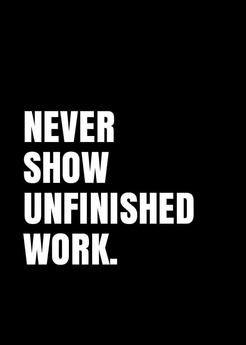 'Never Show Unfinished Work Quote' Poster, picture, metal print, paint ...