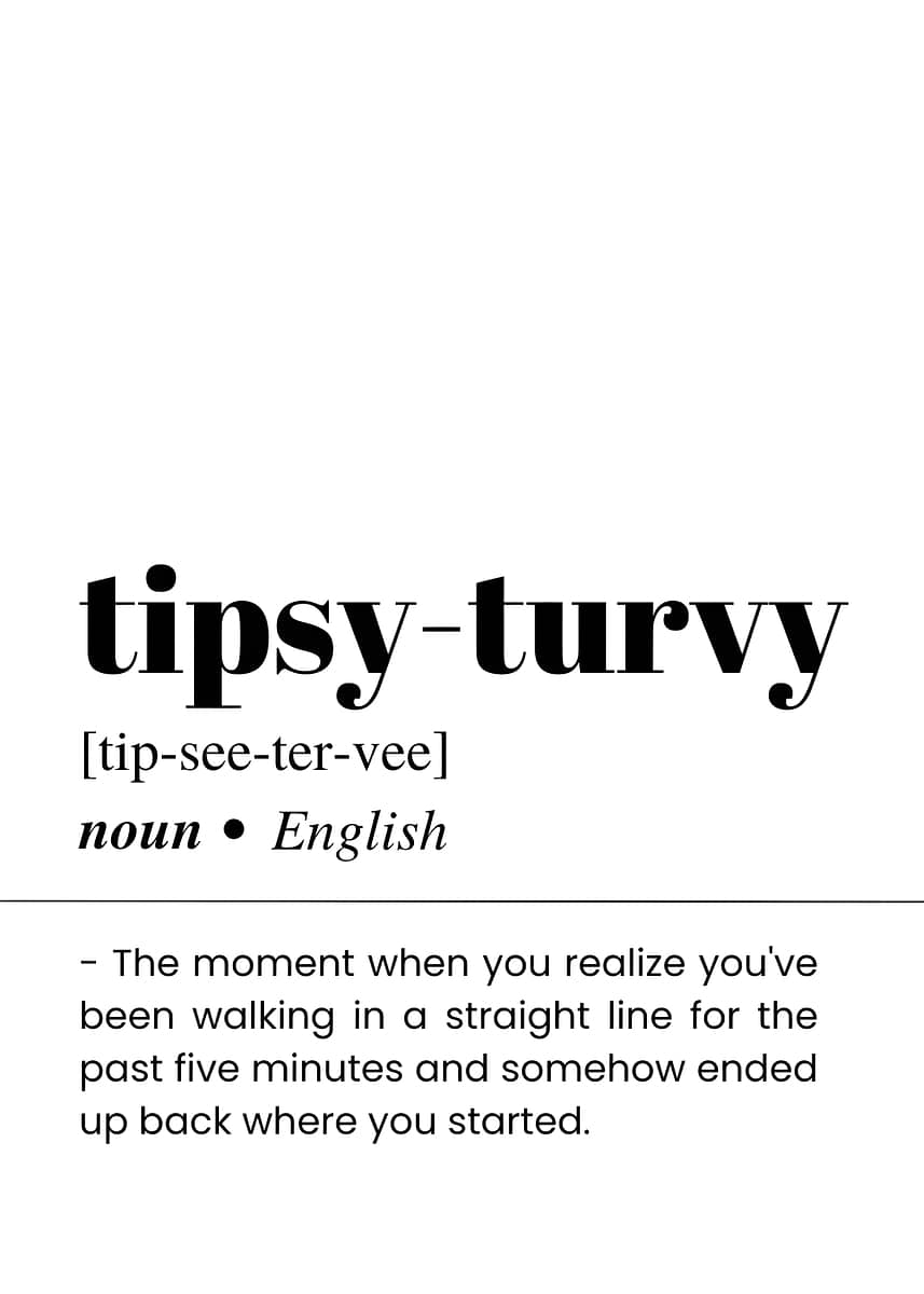 'Tipsy Turvy Definition' Poster, picture, metal print, paint by ...