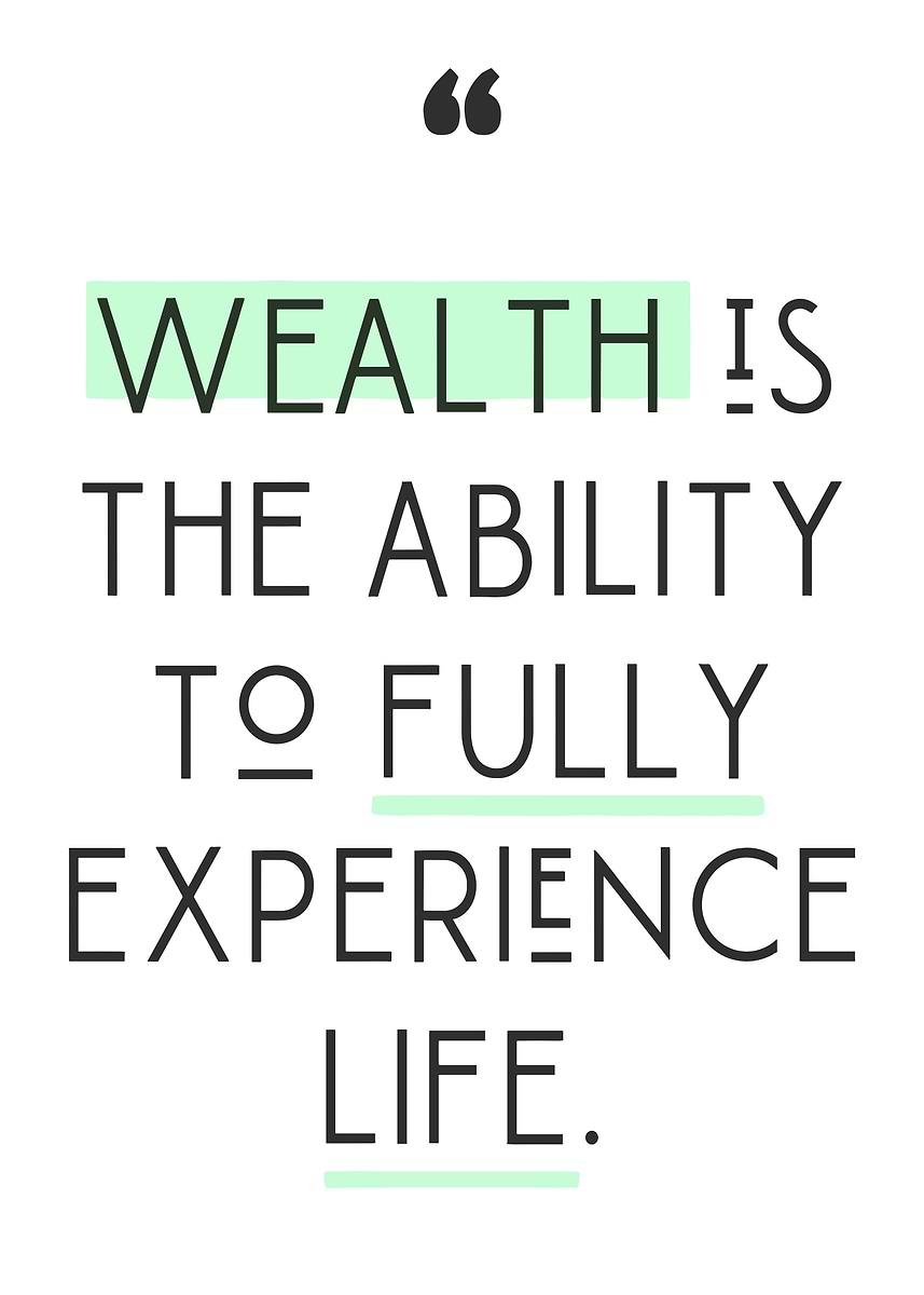 'Wealth is the ability to fully experience life quote' Poster, picture ...