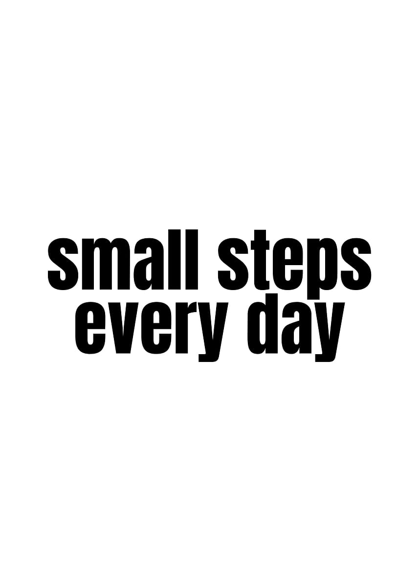 'Small steps every day' Poster, picture, metal print, paint by Wezt ...