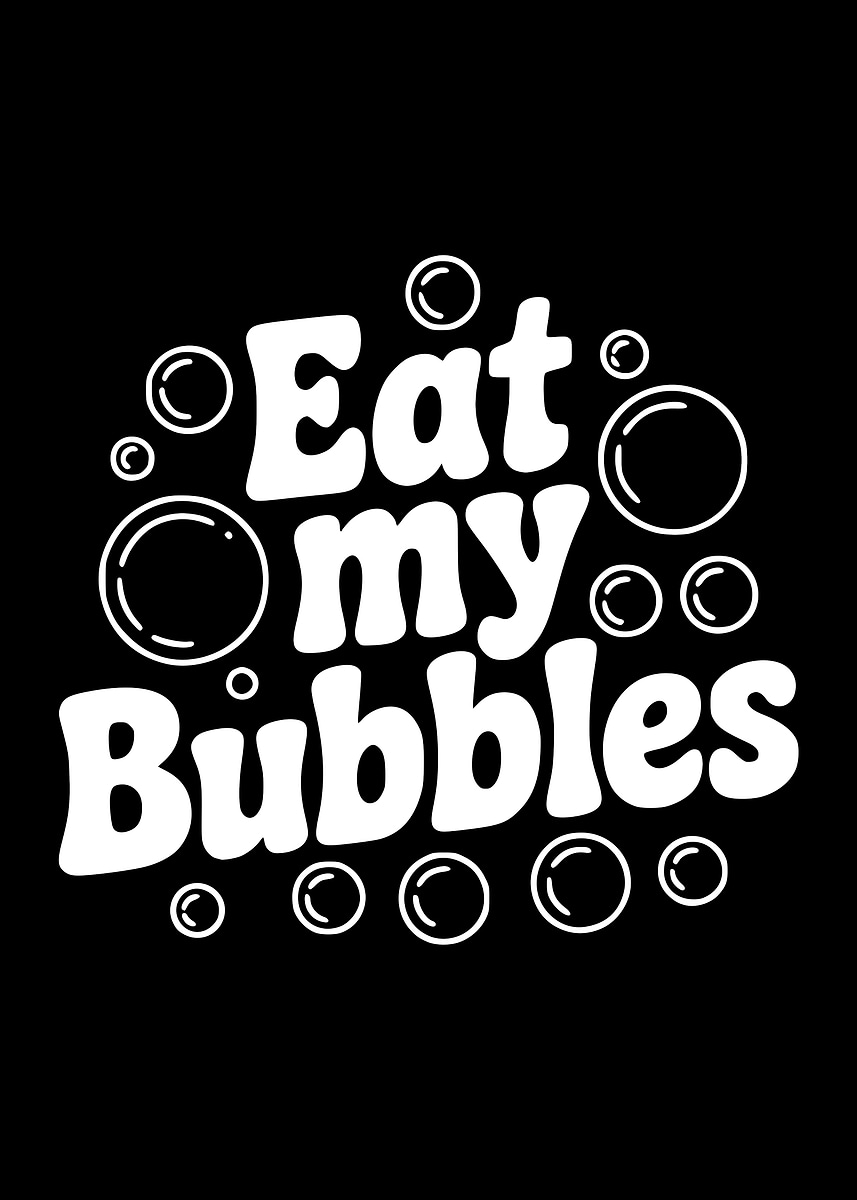 'Eat My Bubbles Text Art' Poster, picture, metal print, paint by Frank ...