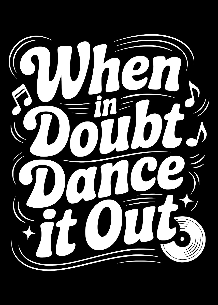 'When in Doubt Dance it Out' Poster, picture, metal print, paint by ...