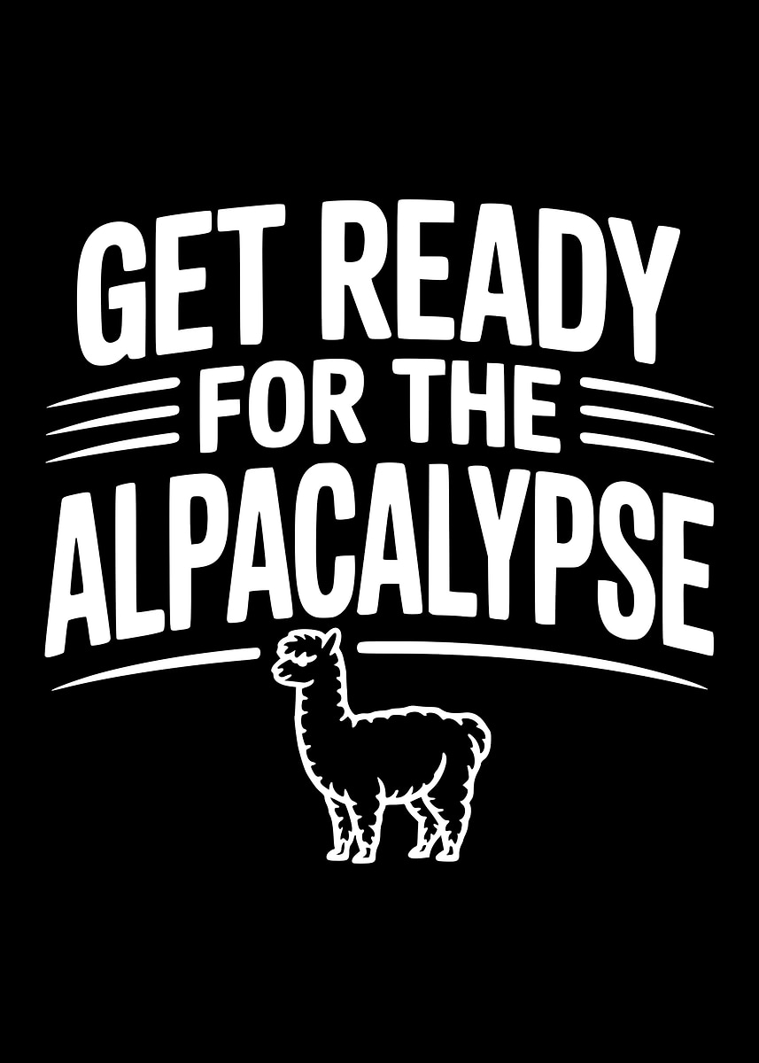 'Get Ready For The Alpacalypse' Poster, picture, metal print, paint by ...