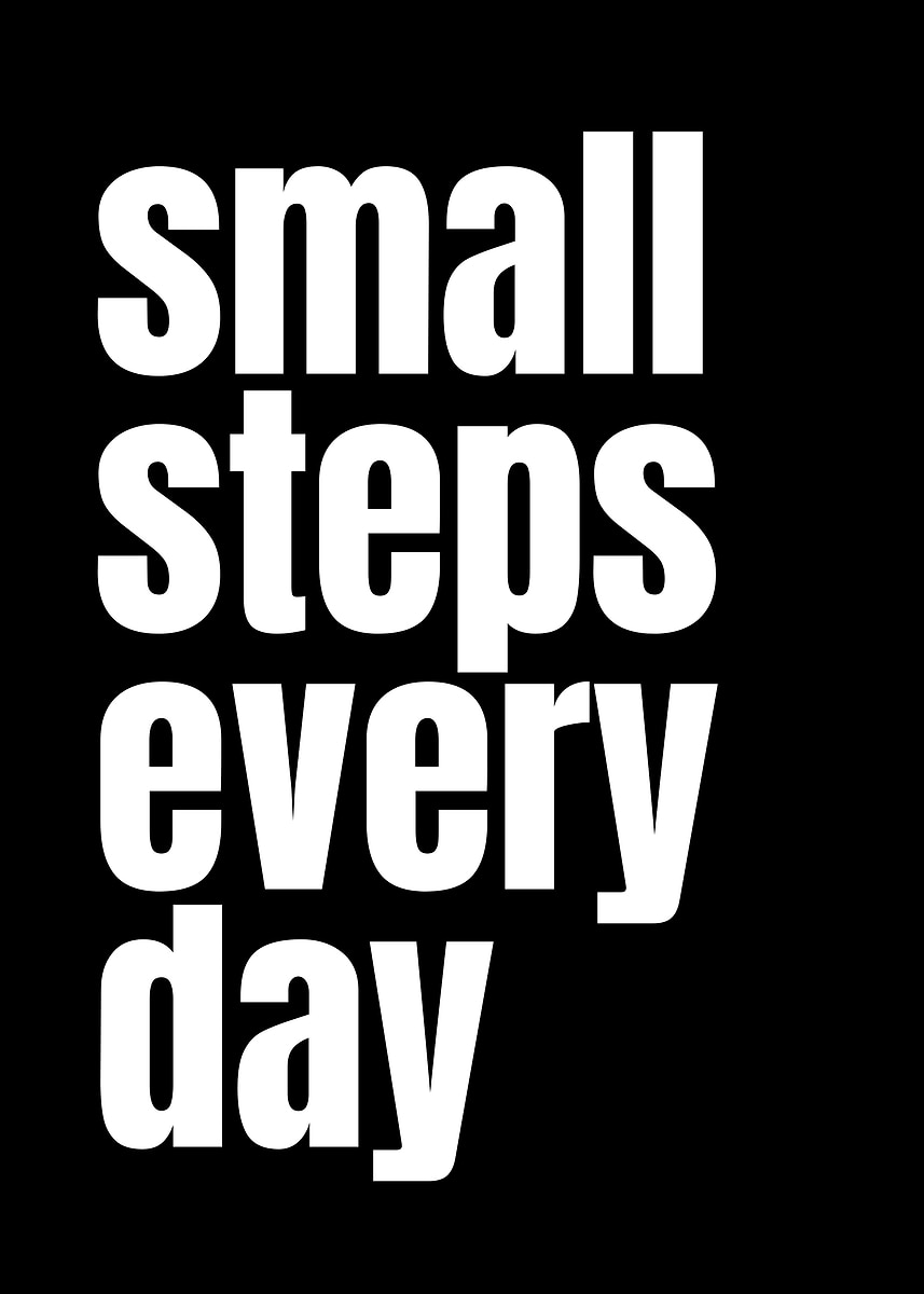 'Small steps every day' Poster, picture, metal print, paint by Wezt ...