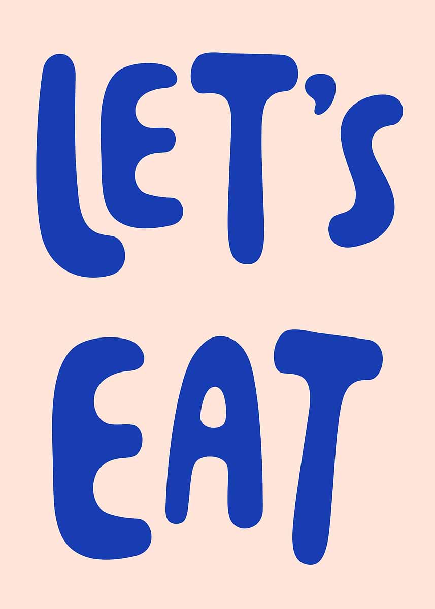 'Let's Eat Text Art' Poster, picture, metal print, paint by My ...