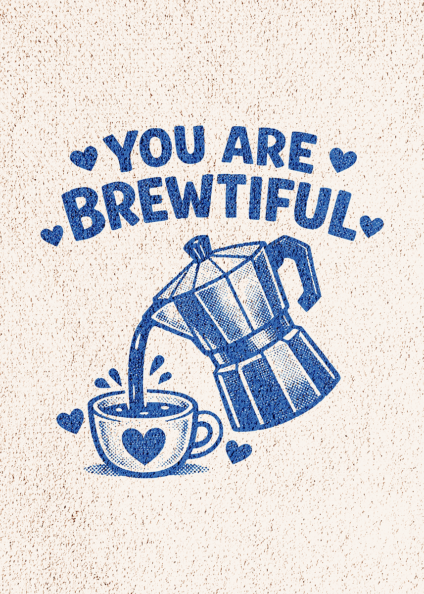 'You Are Brewtiful Coffee Art' Poster, picture, metal print, paint by ...