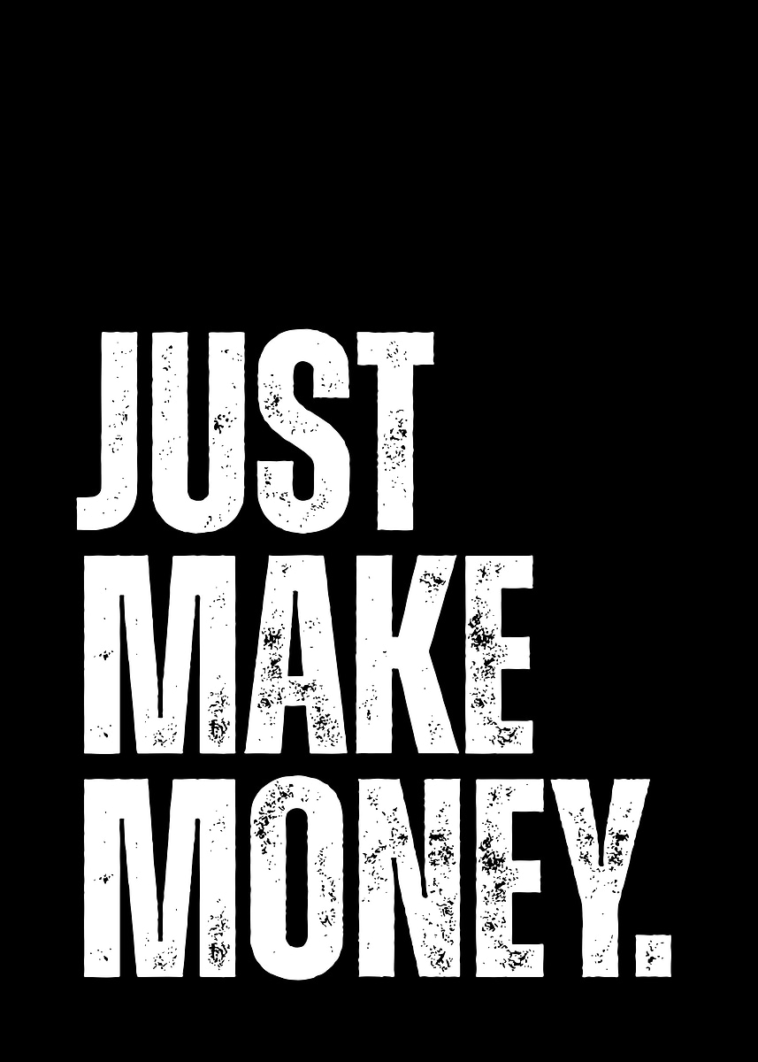 'Just Make Money' Poster, picture, metal print, paint by Sam Studio ...