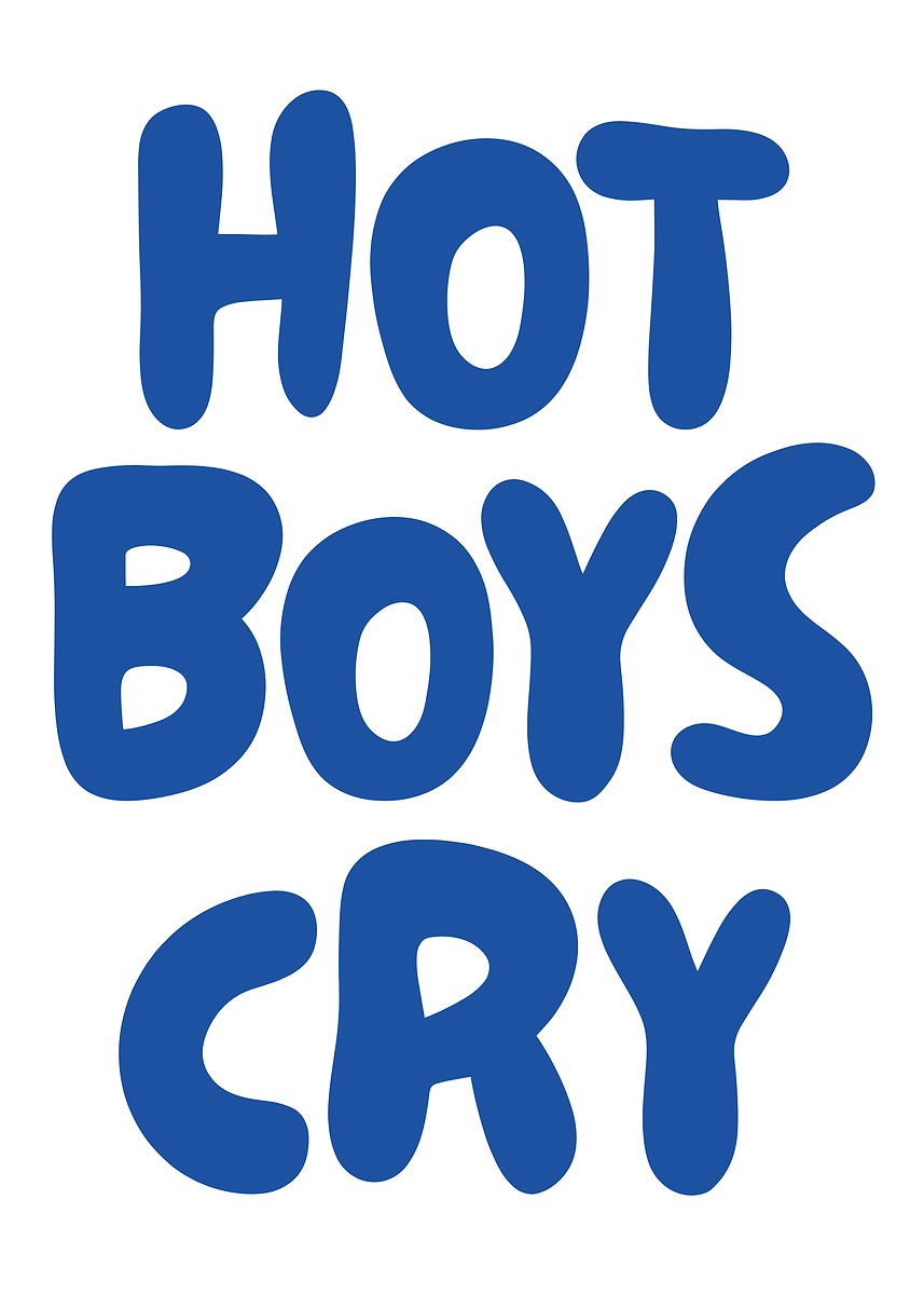 'Hot Boys Cry Text Art' Poster, picture, metal print, paint by My ...