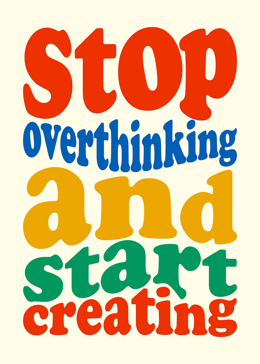 'Stop Overthinking Start Creating Text Art' Poster, picture, metal ...